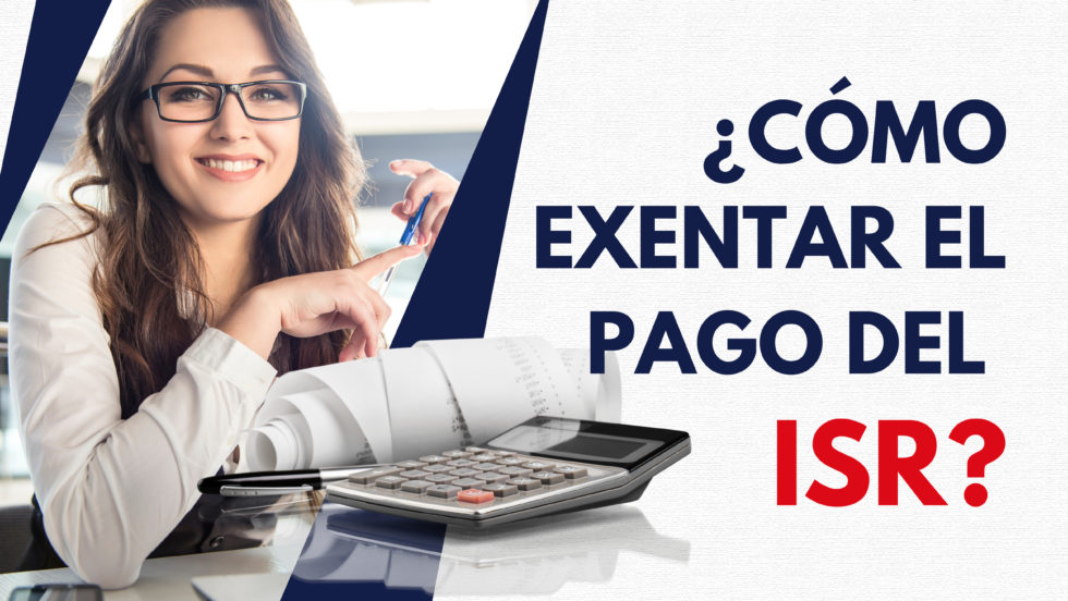 ¿Cómo se puede exentar el pago del ISR? | ereamx.com